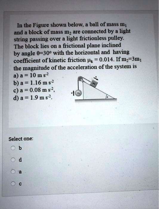SOLVED:In the Figure shown below; a ball of mass I[ and a block of mass mz are connected by a ...