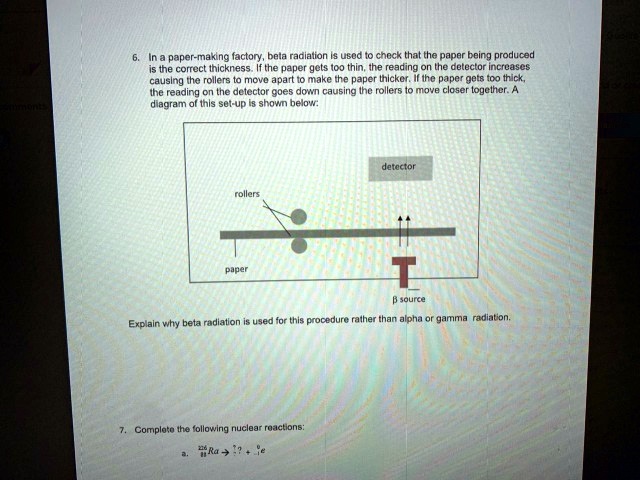 SOLVED: In a paper-making factory, beta radiation is used to check that ...