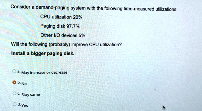 SOLVED: Consider a demand-paging system with the following time-measured utilizations: CPU ...