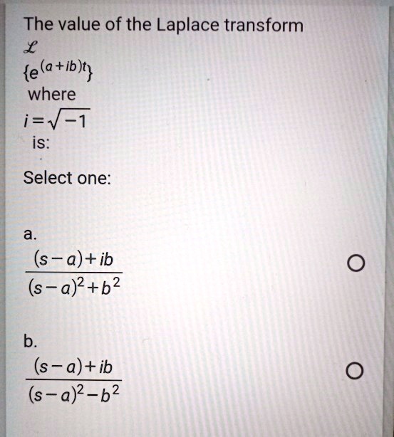 SOLVED: The value of the Laplace transform € e(a+ib)t where i=V-1 is ...