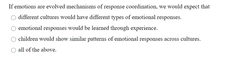 If emotions are evolved mechanisms of response coordination,...