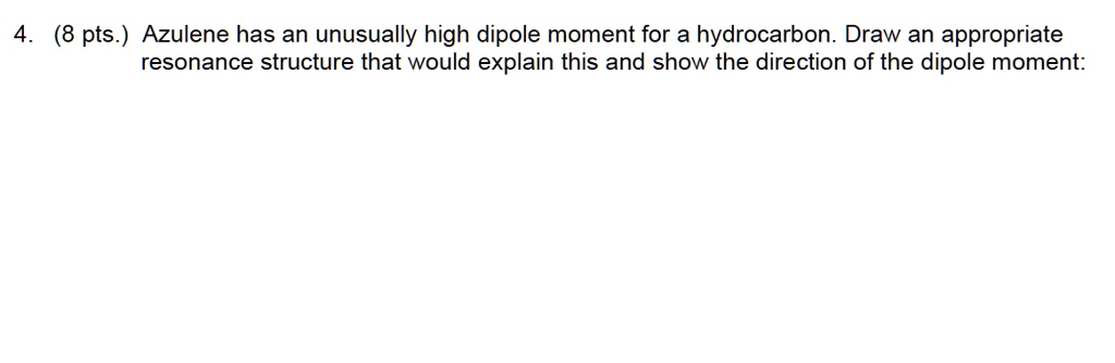 8 pts azulene has an unusually high dipole moment for a hydrocarbon ...