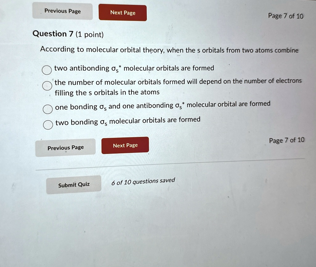 Question 7 (1 point) According to molecular orbital theory, when the s orbitals from two atoms ...