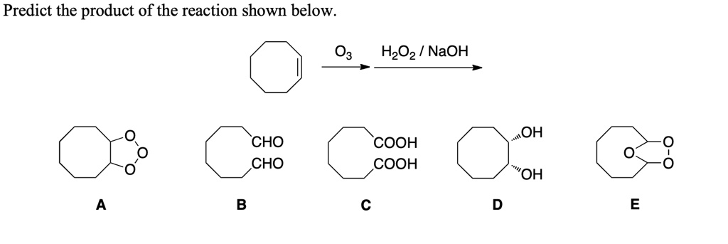 SOLVED: Predict the product of the reaction shown below O3 H2O2 NaOH ...