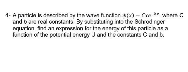 SOLVED:4- A particle is described by the wave function w(x) = Cxe where C and b are real ...