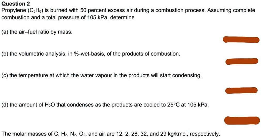 Question 2 Propylene (C3H6) is burned with 50 percent excess air during ...