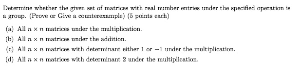 Determine whether the given set of matrices with real number entries under the specified ...