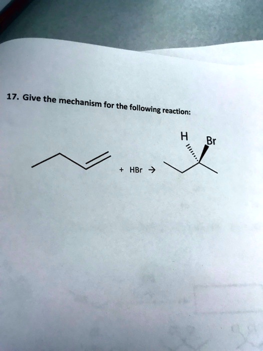 SOLVED: 17. Give the mechanism for the following reaction: H Br HBr