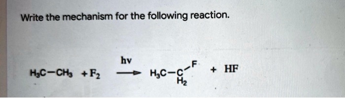 SOLVED: Write the mechanism for the following reaction: hv Hc-CH; +Fz ...