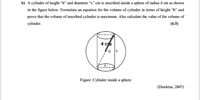 a cylinder of height h and diameter inscribed inside sphere ot radius ...