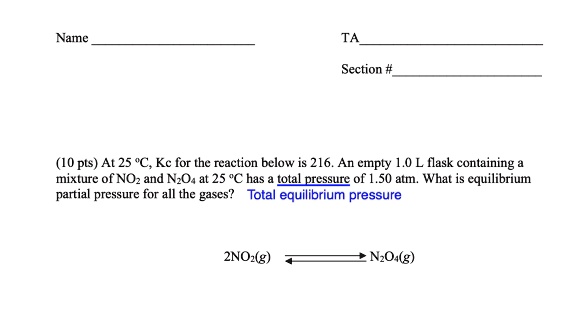 Name Section (10 pts) At 25 Â°C, Kc for the reaction below is 216. An ...