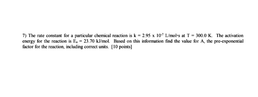 SOLVED: 7) The rate constant for particular chemical reaction is k = 2. ...