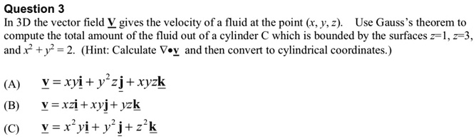 SOLVED: Question 3 In 3D the vector field gives the velocity of a fluid at the point (x, y, z ...
