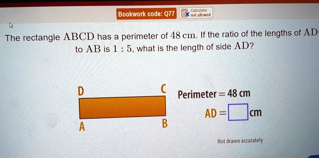 SOLVED: Calculator not allowed Bookwork code: Q77 The rectangle ABCD has a perimeter of 48 cm If ...