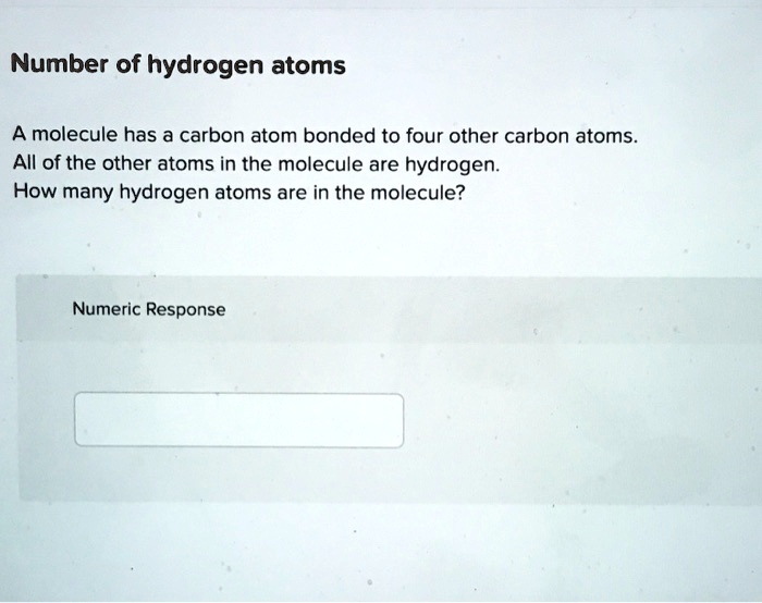 Solved Number Of Hydrogen Atoms A Molecule Has A Carbon Atom Bonded To
