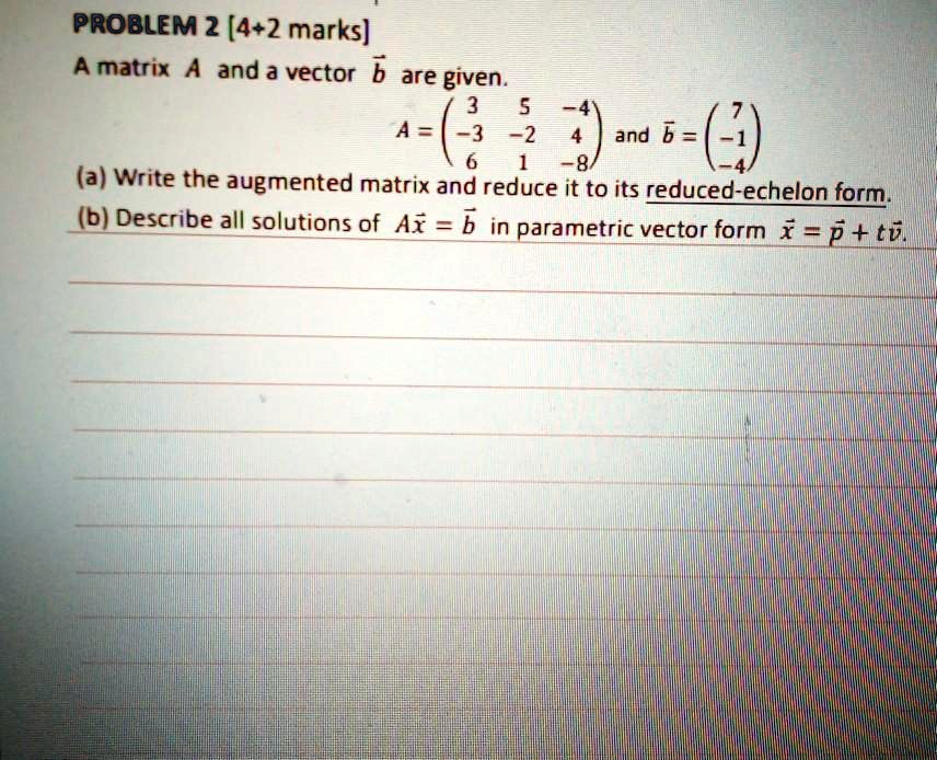 SOLVED:PROBLEM 2 [4+2 marks] A matrix and & vector b are given. 3 4 ...