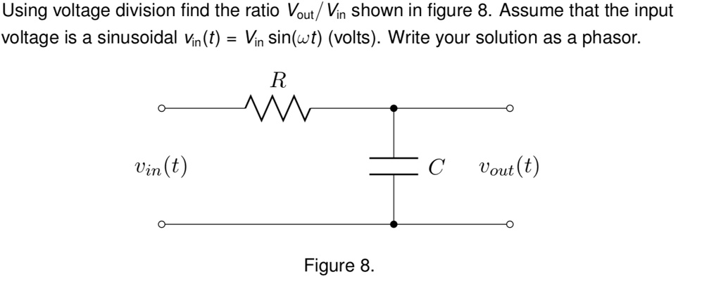 SOLVED: Using voltage division, find the ratio Vout/Vin shown in Figure 8. Assume that the input ...