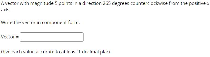 a vector with magnitude 5 points in a direction 265 degrees counterclockwise from the positive x ...