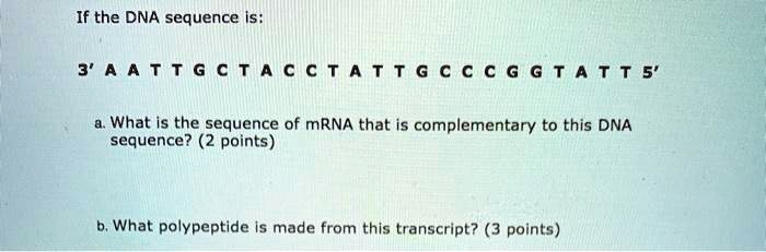 [GET ANSWER] If the DNA sequence is: 3'AATTGCTACCTATTGCCCGGTATT 5' a ...