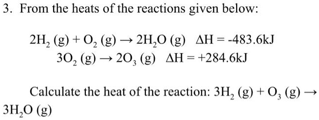 3. From the heats of the reactions given below: 2H? (g) + O? (g) ? 2H?O ...