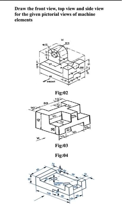 SOLVED: Draw the front view,top view and side view for the given pictorial views of machine ...