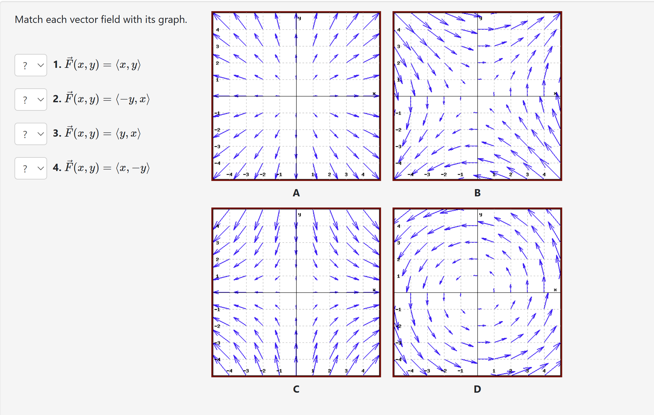 Match each vector field with its graph. ? ∨ 1. F⃗(x, y)= x, y ? ∨ 2. F⃗ ...