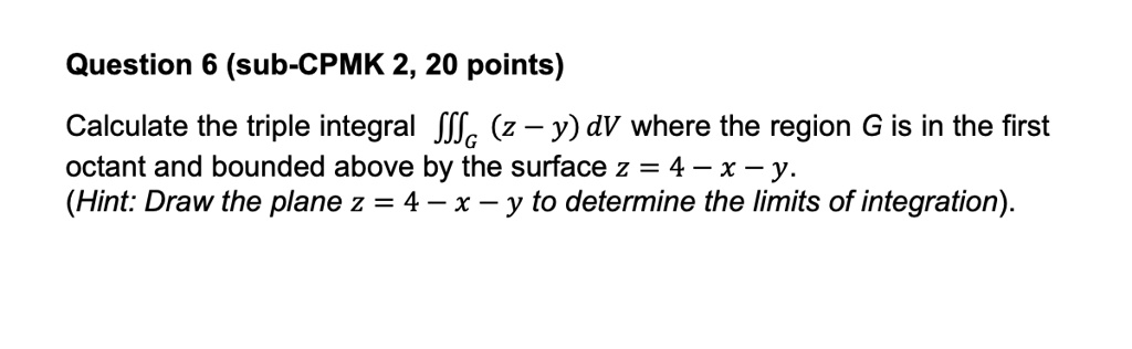 SOLVED: Question 6 (sub-CPMK 2, 20 points): Calculate the triple integral âˆ­G (z â‰¤ y) dV ...