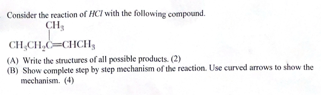 Consider the reaction of HCl with the following compound. CH3 CH3CH2C=CHCH3 (A) Write the ...