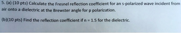 SOLVED: Calculate the Fresnel reflection coefficient for an s-polarized wave incident from air ...