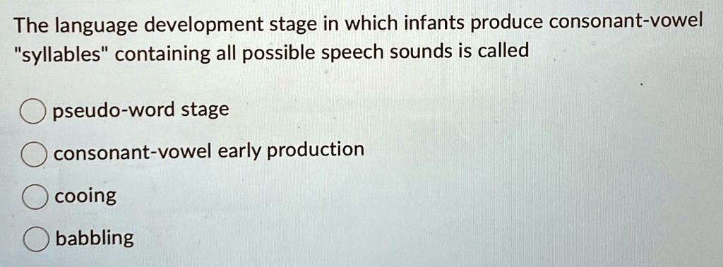 The language development stage in which infants produce consonant-vowel ...
