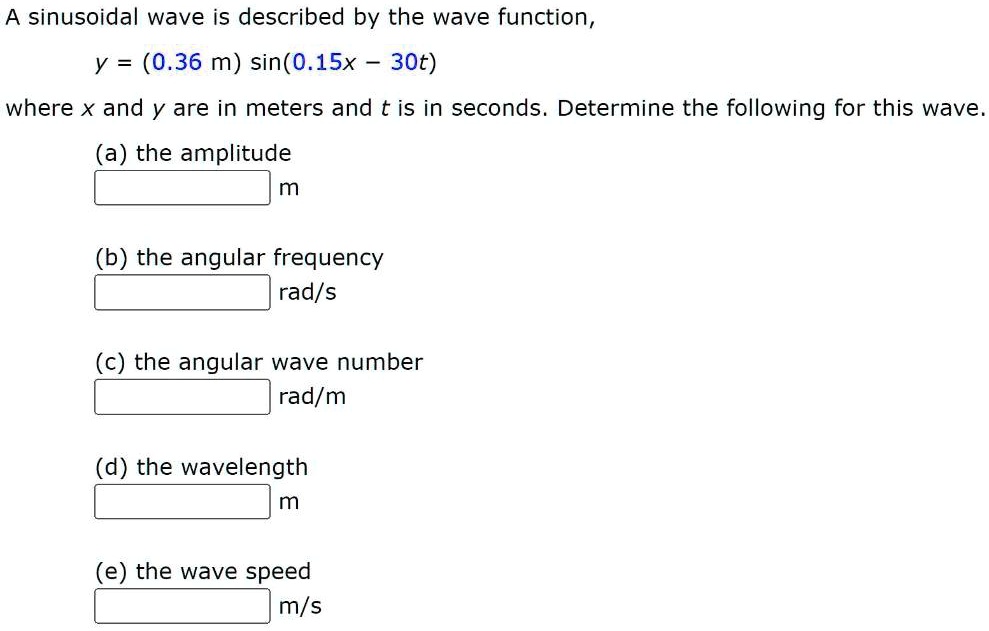 SOLVED: A sinusoidal wave is described by the wave function y = 0.36m sin(0.15x - 30t) where x ...