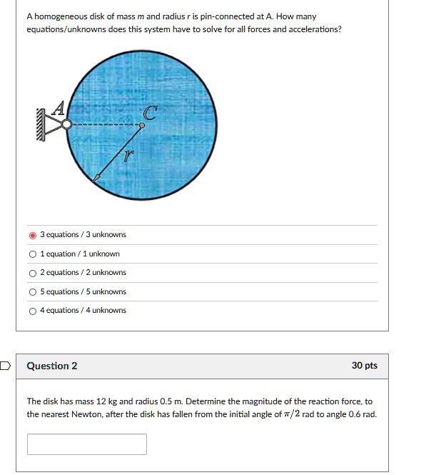 a homogeneous disk of mass m and radius r is pin connected at a how many equationsunknowns does ...