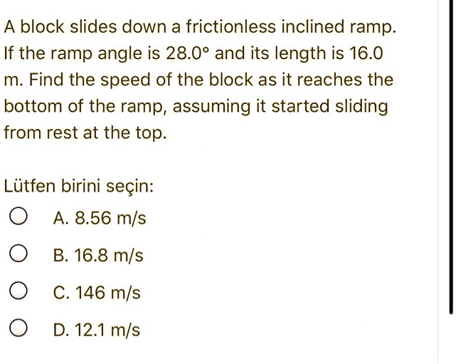 SOLVED: A block slides down a frictionless inclined ramp If the ramp angle is 28.09 and its ...