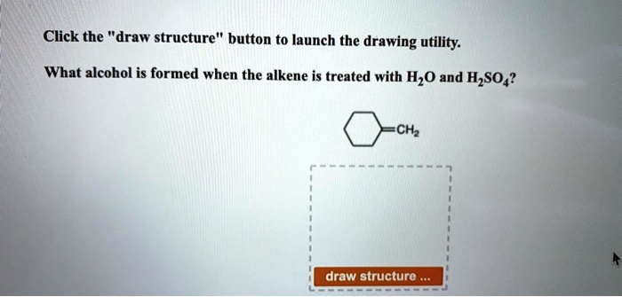 SOLVED: Click the "draw structure" button to launch the drawing utility: What alcohol is formed ...