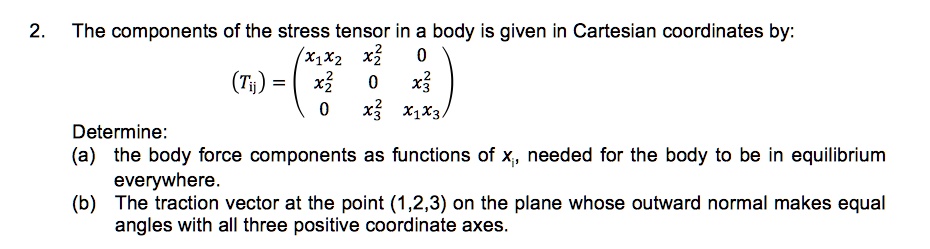 SOLVED: 2. The components of the stress tensor in a body is given in ...