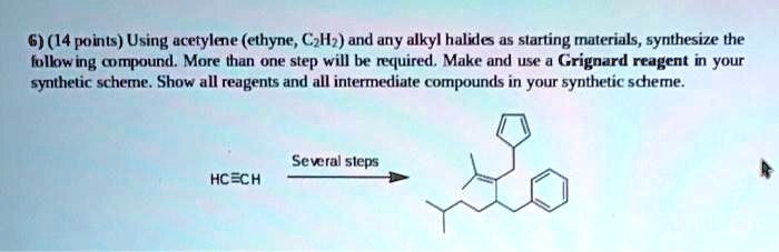 SOLVED: 6) (14 points) Using acetylene (ethyne, CzHz) und any alkyl ... SOLVED: 6) (14 points) Using acetylene (ethyne, CzHz) und any alkyl ...