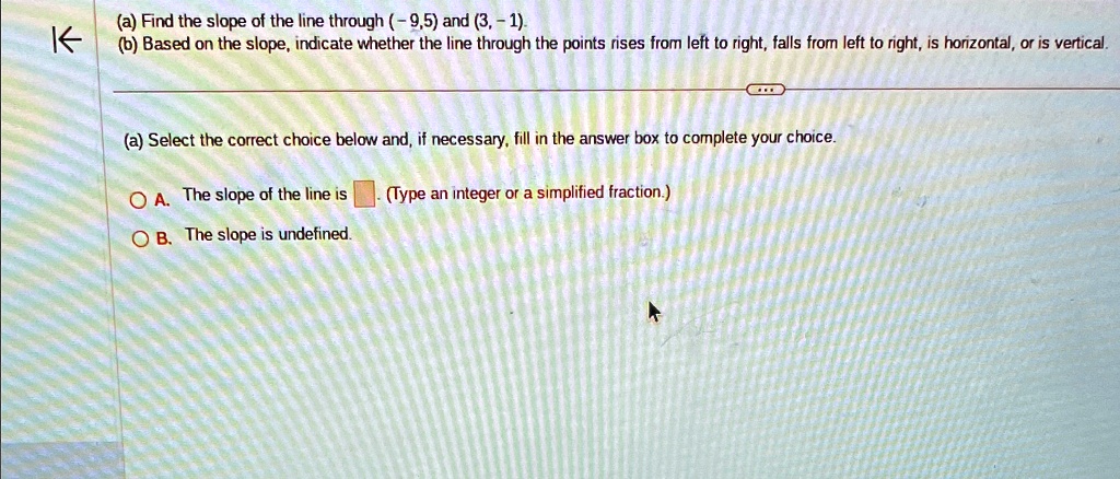 SOLVED: (a) Find the slope of the line through (-9,5) and (3,-1). (b) Based on the slope ...