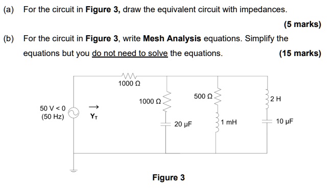 (a) For the circuit in Figure 3, draw the equivalent circuit with impedances. (b) For the ...