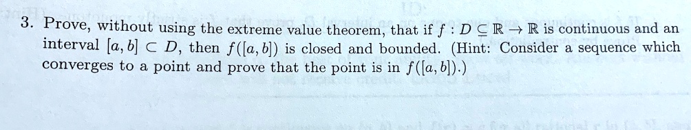 SOLVED: 3. Prove, without using the extreme value theorem, that if f D € R - R is continuous and ...