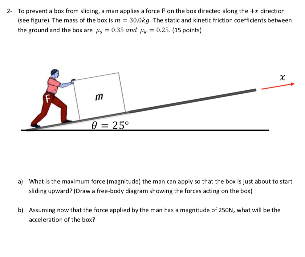 SOLVED: To prevent a box from sliding, a man applies a force F on the ...