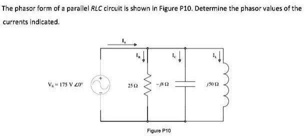 The phasor form of a parallel RLC circuit is shown in Figure P10 ...