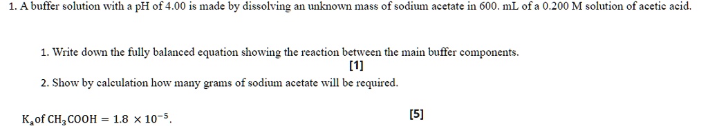 SOLVED: 1.Abuffer solution With pH of 4.00 is made by dissolving an unknown mass of sodium ...