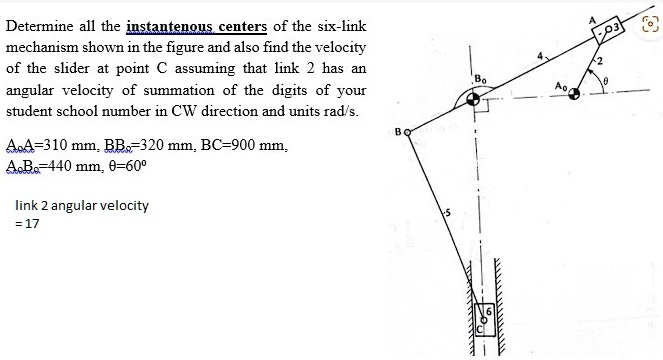 SOLVED: Texts: Determine all the instantaneous centers of the six-link mechanism shown in the ...