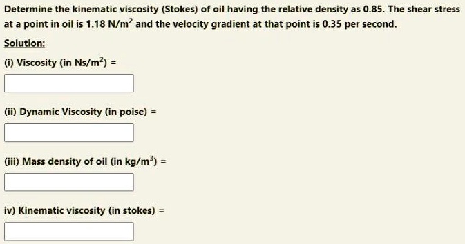 Determine the kinematic viscosity (Stokes) of oil having a relative density of 0.85. The shear ...