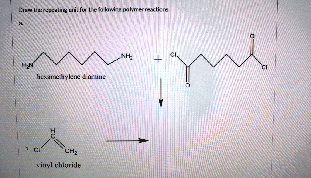 SOLVED: Draw the repeating unit for the following polymer reactions ...