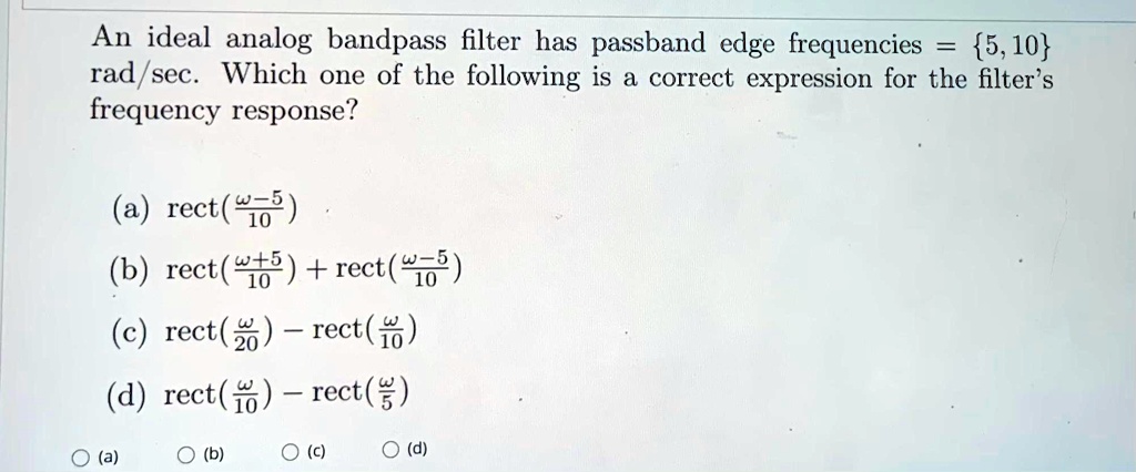 SOLVED: An ideal analog bandpass filter has passband edge frequencies ... SOLVED: An ideal analog bandpass filter has passband edge frequencies ...
