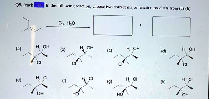 SOLVED: Q5. In the following reaction, choose two correct major ...
