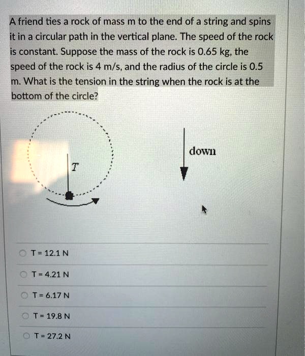 SOLVED: A friend ties a rock of mass m to the end of a string and spins it in a circular path in ...