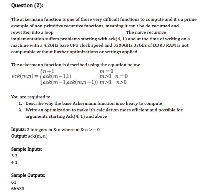 Question (2): The ackermann function is one of those very difficult functions to compute and it ...