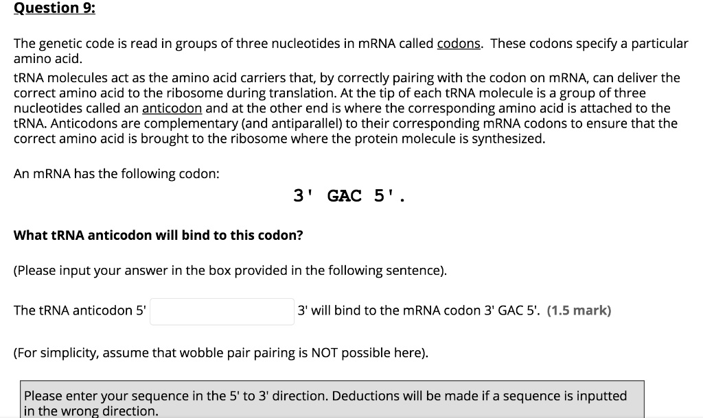 Question 9: The genetic code is read in groups of three nucleotides in mRNA called codons. These ...